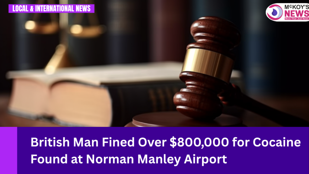 British Man Fined Over $800,000 for Cocaine Found at Norman Manley ...